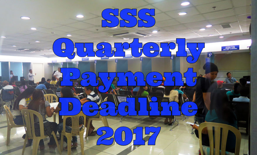 SSS Quarterly Payment Deadline 2017 - SSS Guides